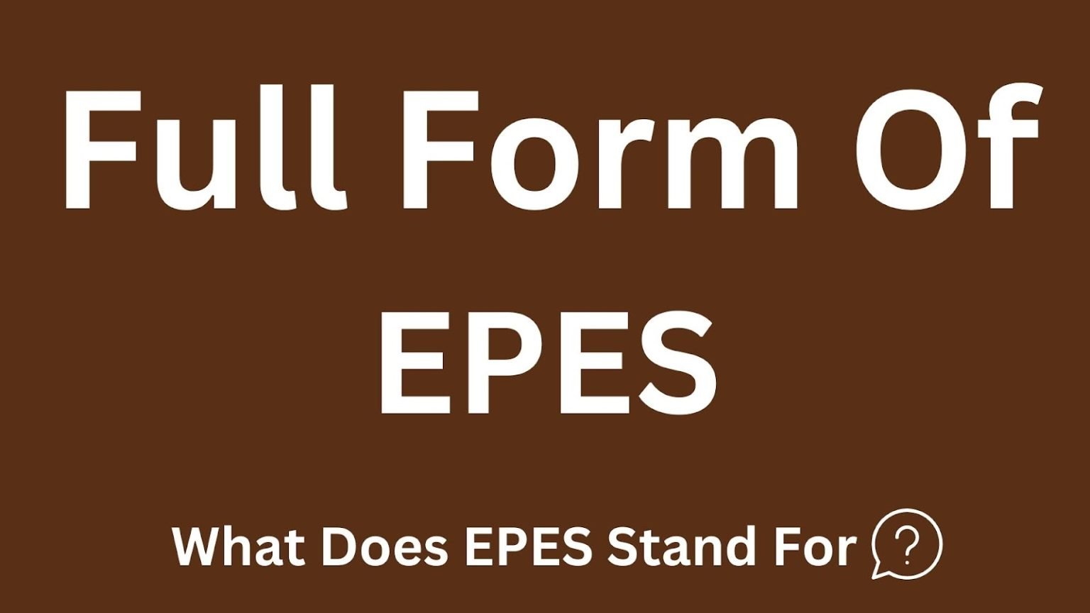 EPES Full Form: What Does EPES Stand For? - Infozone24