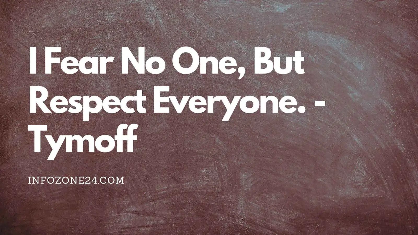 I Fear No One, But Respect Everyone. - Tymoff - Infozone24